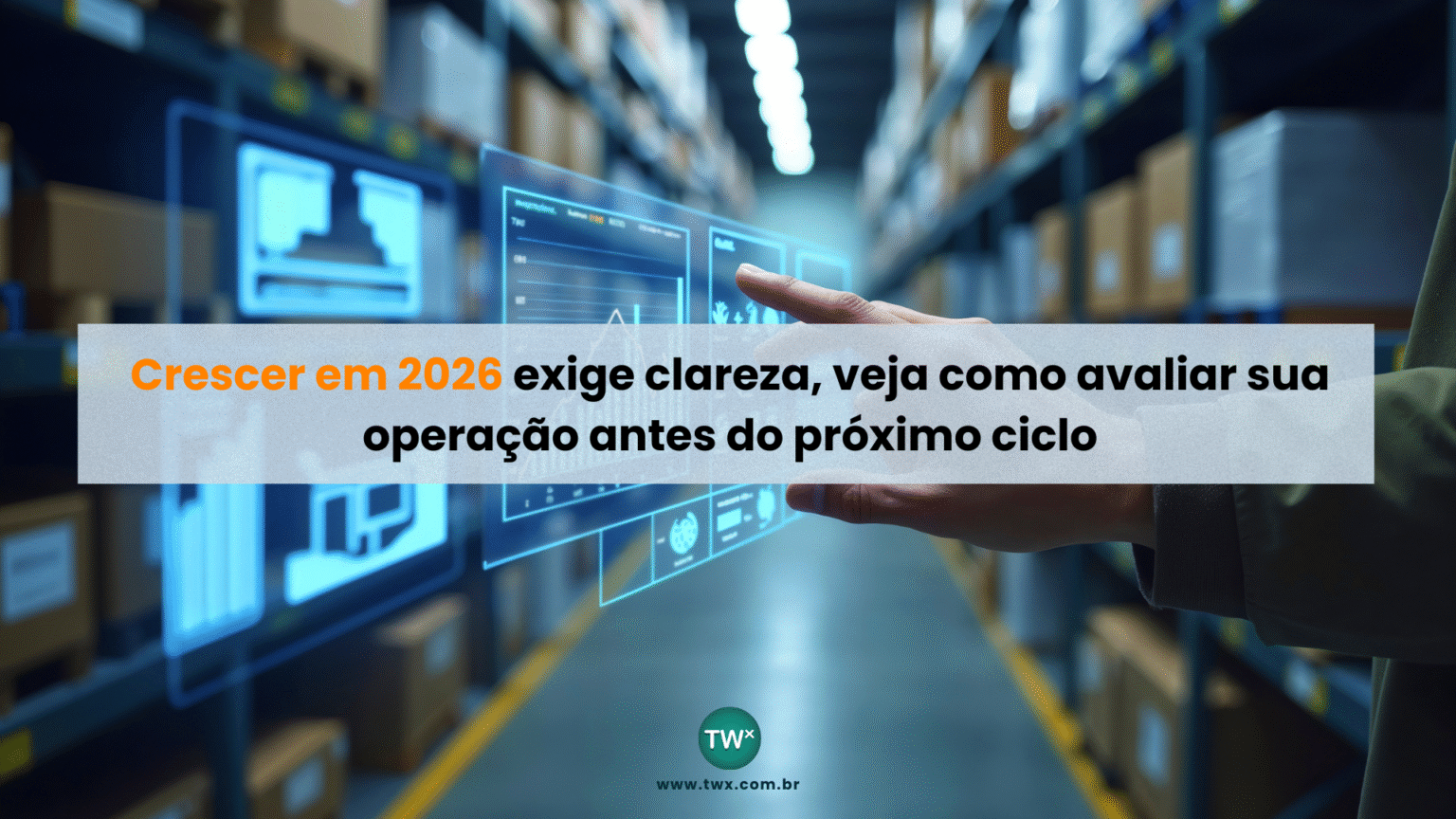 Como avaliar sua logística para entrar 2026 com clareza - TWx